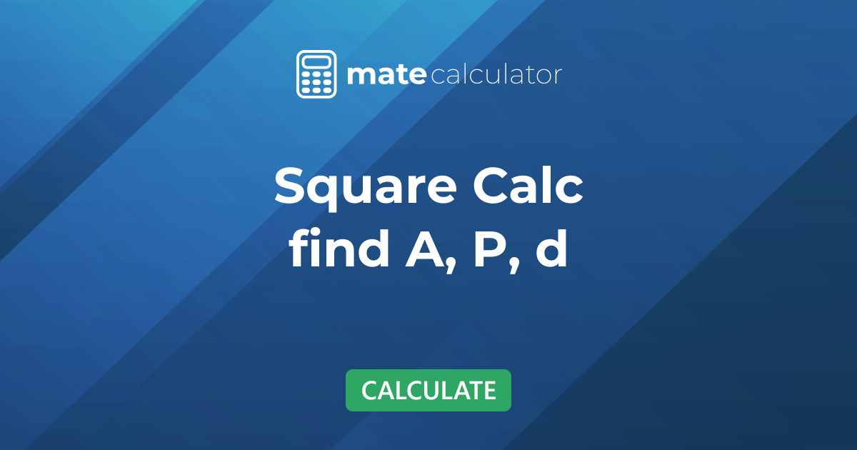 Square Calculator - find A, P, d